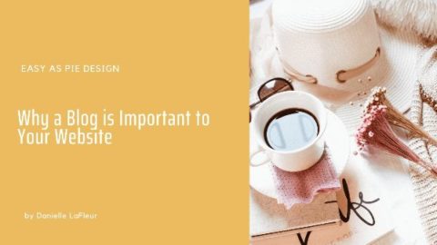 Why a Blog is Important to Your Website | Easy as Pie Design